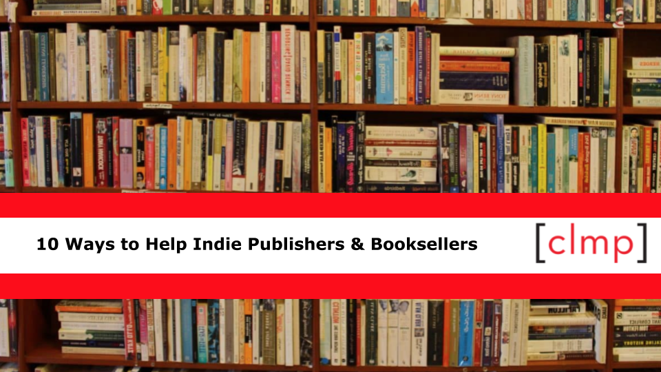 10 Ways to Help Indie Publishers & Booksellers - Community of Literary ...